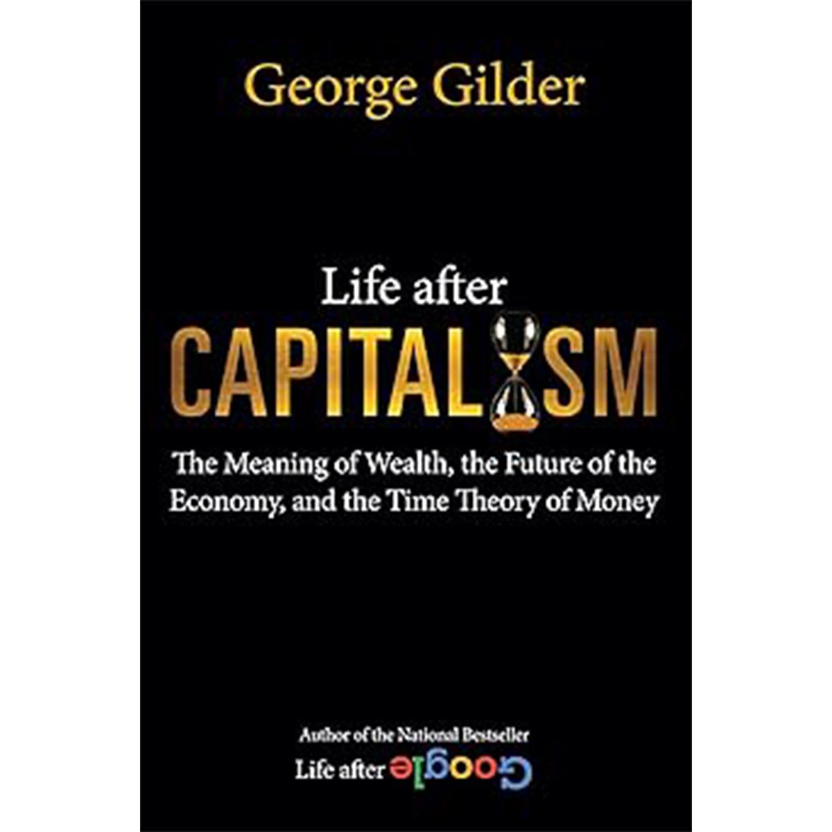 Life after Capitalism: The Meaning of Wealth, the Future of the Economy ...